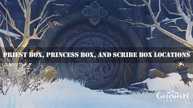 Genshin Impact Priest Box, Princess Box, and Scribe Box Locations ...