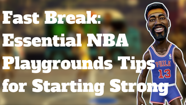 Fast Break: Essential NBA Playgrounds Tips for Starting Strong - GameSkinny