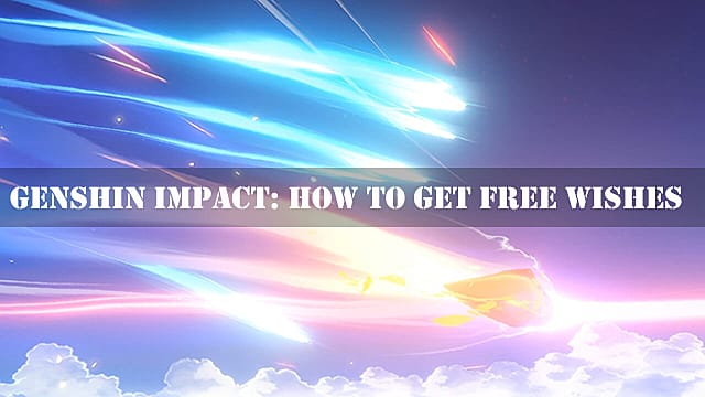 Genshin Impact Guide: How to Get Free Wishes – GameSkinny