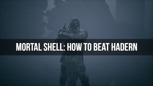 Mortal Shell Boss Guide: How to Beat Hadern – GameSkinny