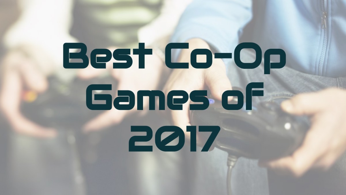 The 6 Best Co-Op Games of 2017 – GameSkinny