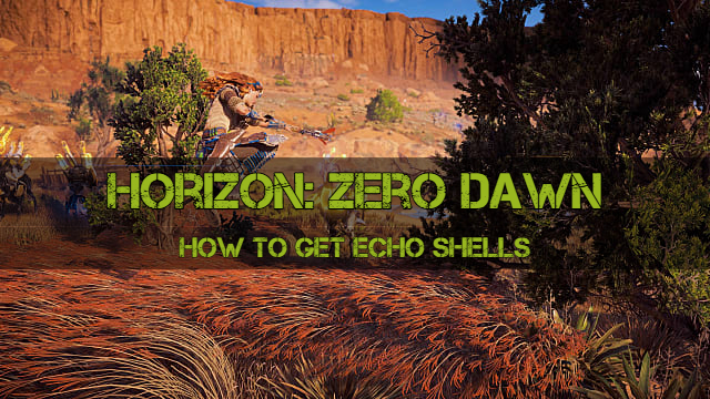 How to Get Echo Shells in Horizon Zero Dawn – GameSkinny