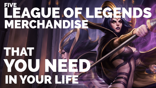 5 League of Legends Merchandise Pieces You Need In Your Life – GameSkinny