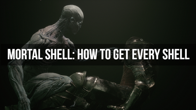 Mortal Shell Walkthrough: How to Get Every Shell – GameSkinny