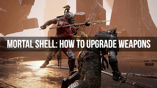 Mortal Shell Guide: How to Upgrade Weapons – GameSkinny
