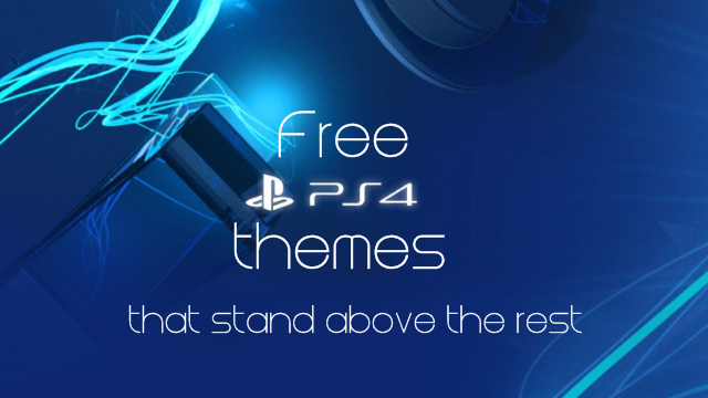 6 free PS4 themes on the PSN that stand above their other free brethren ...