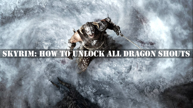 Skyrim Shouts: How to Unlock All Dragon Shouts – GameSkinny