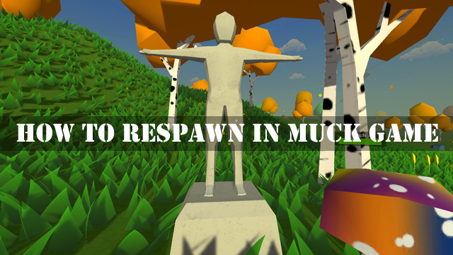 How to Respawn in Muck Game - GameSkinny
