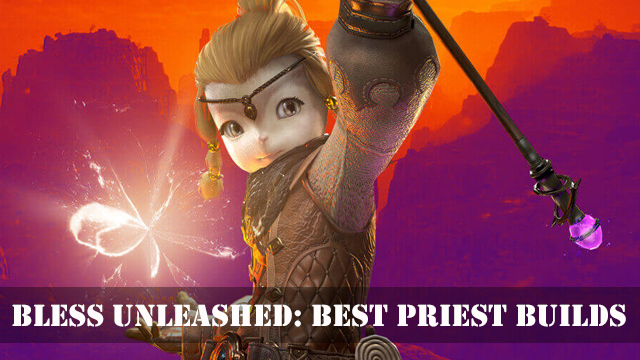Bless Unleashed Guide: Best Priest Builds - GameSkinny