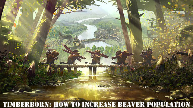 Timberborn: How to Increase Beaver Population – GameSkinny