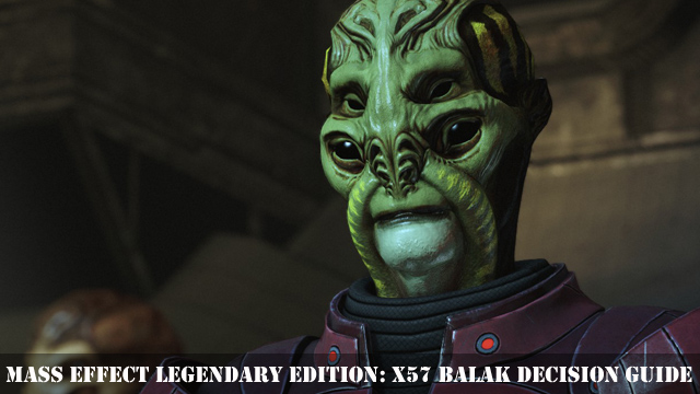Mass Effect Legendary Edition: X57 Balak Choice Guide - GameSkinny
