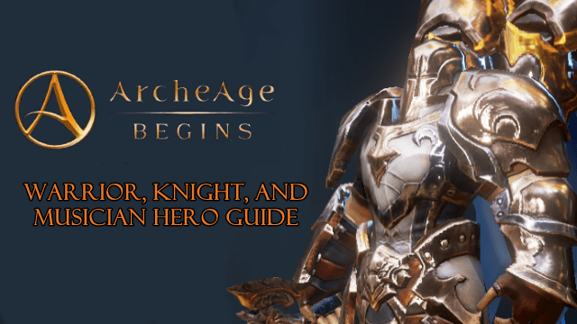 ArcheAge Begins: Knight, Warrior, and Musician Heroes Guide - GameSkinny